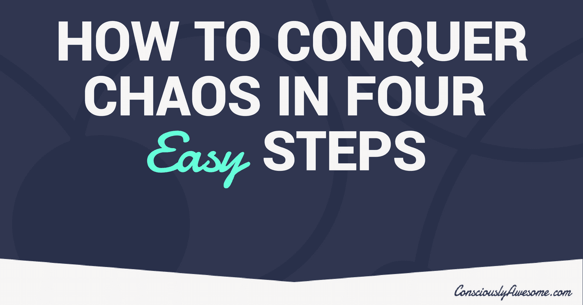 How to Conquer Chaos in Four Easy Steps